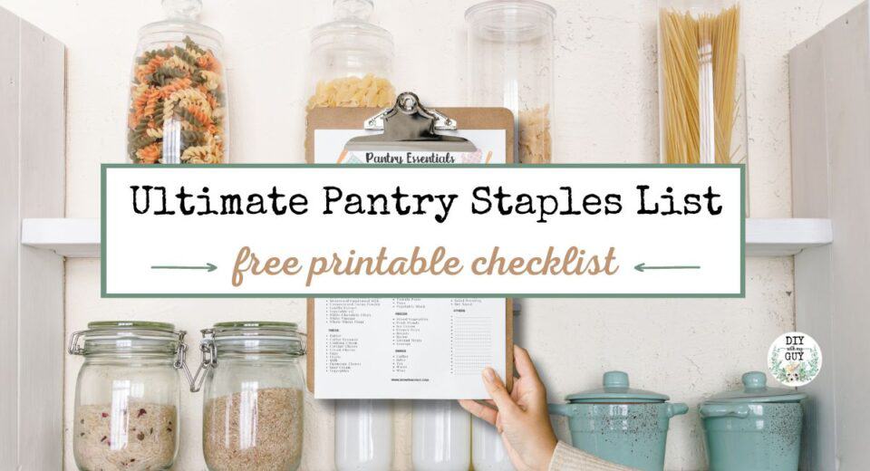 The Ultimate Pantry Staples List (FREE Printable) - DIY With My Guy